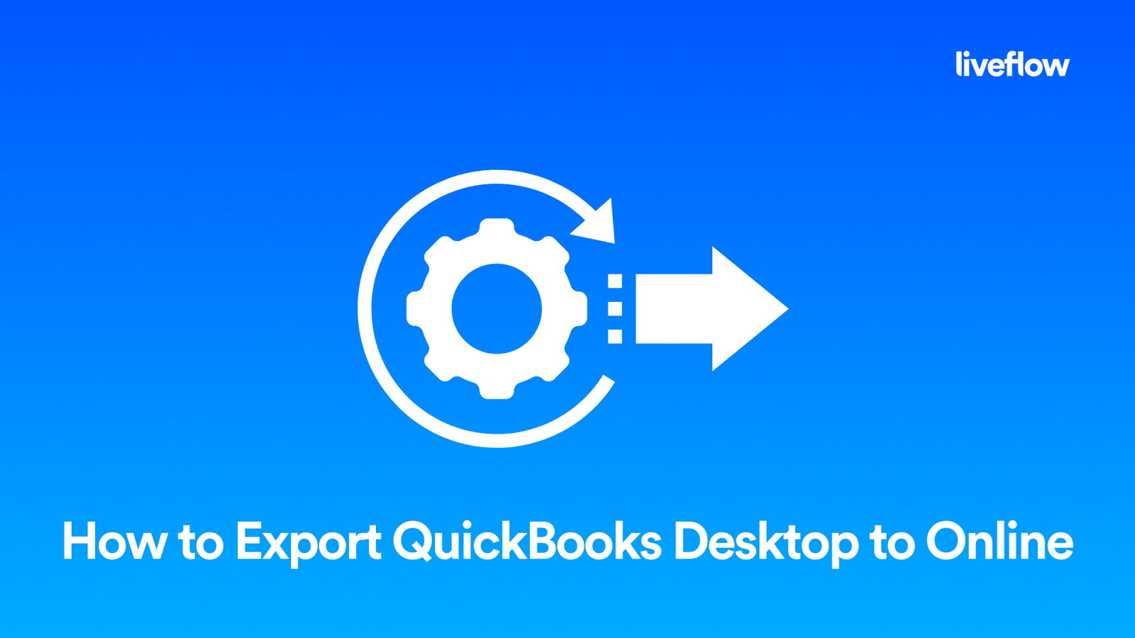 how-to-export-quickbooks-desktop-to-online-liveflow